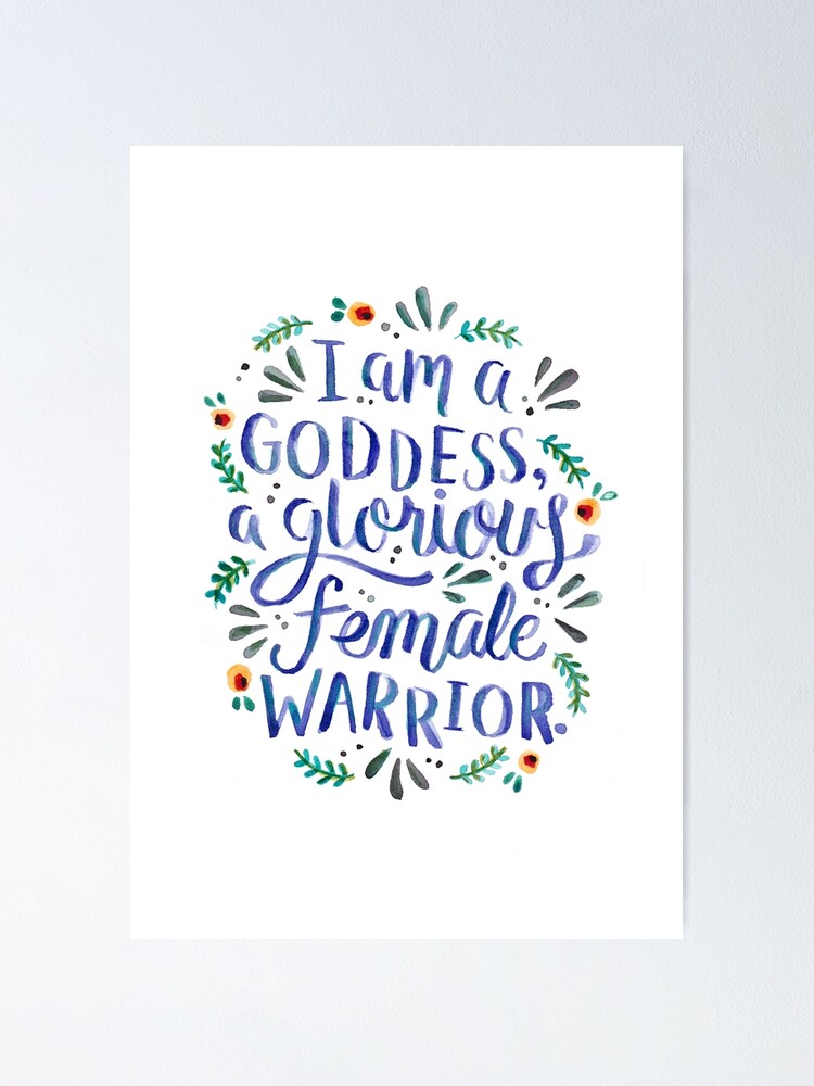 "I am a goddess, a glorious female warrior." Poster for Sale by ...