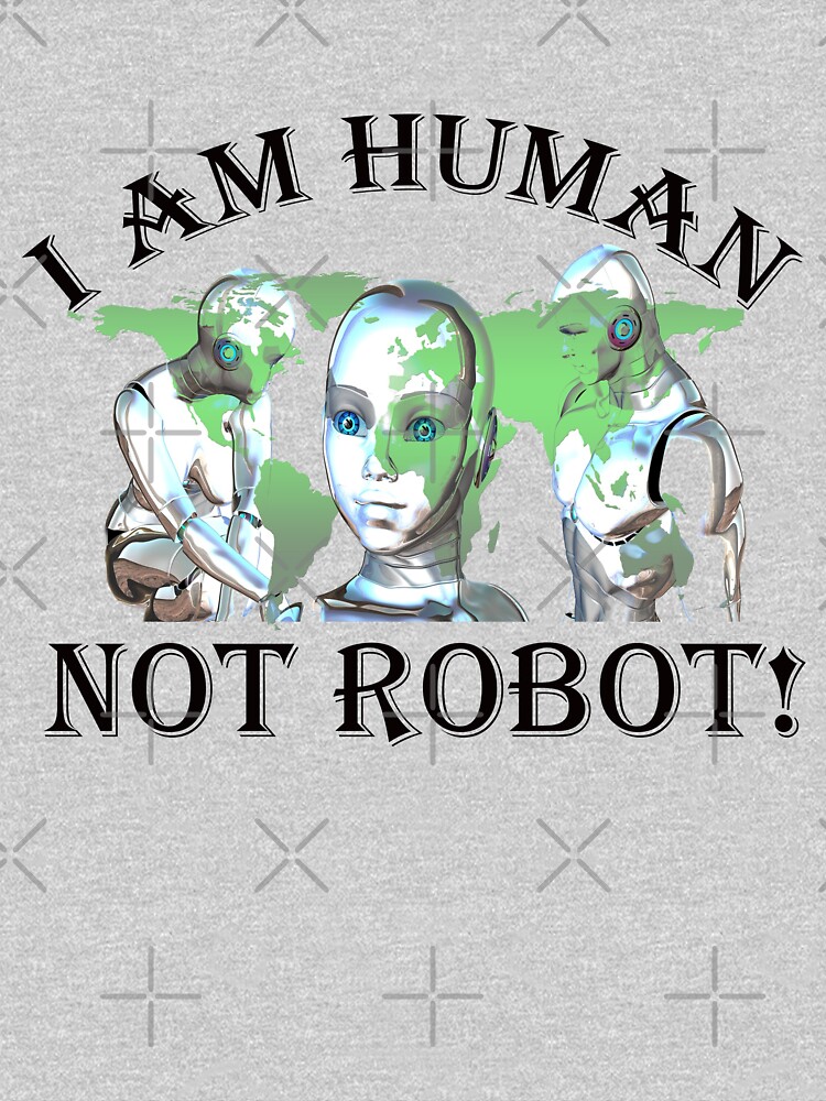 "I AM HUMAN NOT ROBOT!" T-shirt for Sale by Ben-store | Redbubble ...