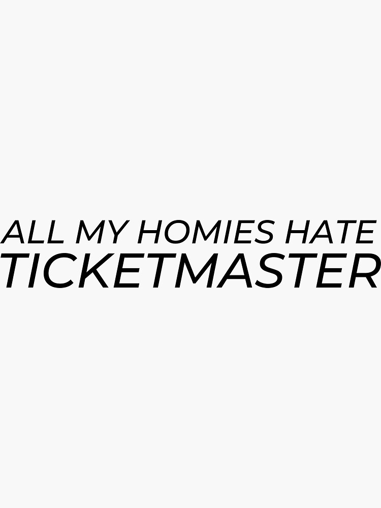 "ALL MY HOMIES HATE TICKETMASTER (Sticker)" Sticker for Sale by ...
