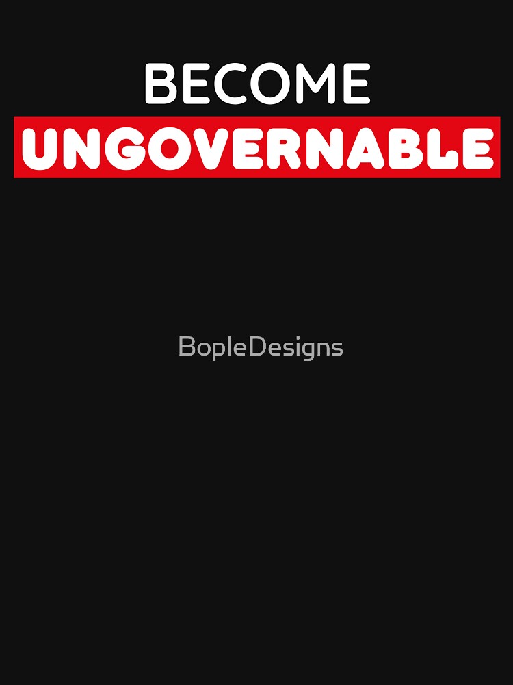 "Become Ungovernable | Become Ungovernable Meme" T-shirt for Sale by BopleDesigns | Redbubble ...