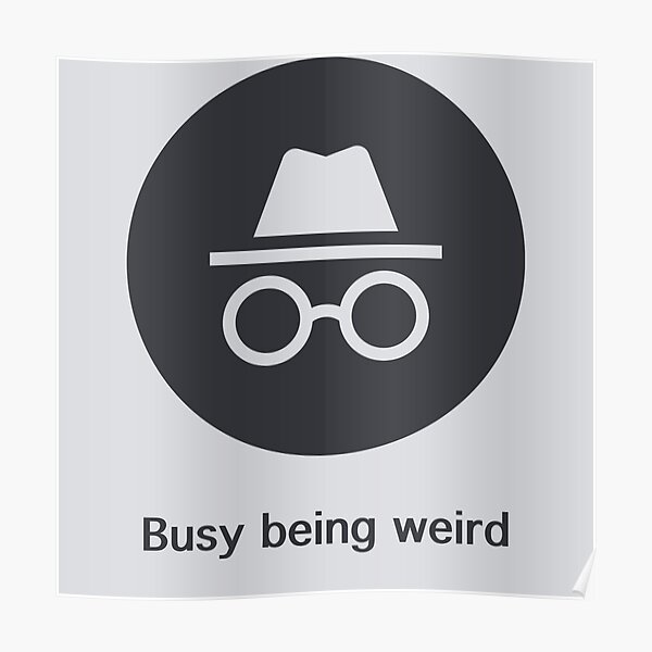 "Incognito - Busy being weird" Poster for Sale by Themerchbloke | Redbubble