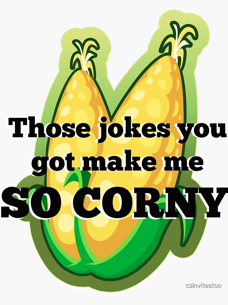 "Jokes Make Me So Corny" Sticker by csinvitestoo | Redbubble