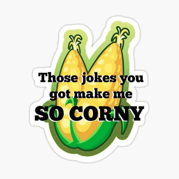 "Jokes Make Me So Corny" Sticker by csinvitestoo | Redbubble