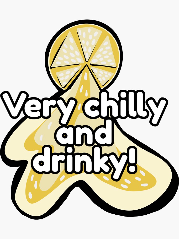 "Very chilly and drinky!" Sticker for Sale by saruh2themax | Redbubble
