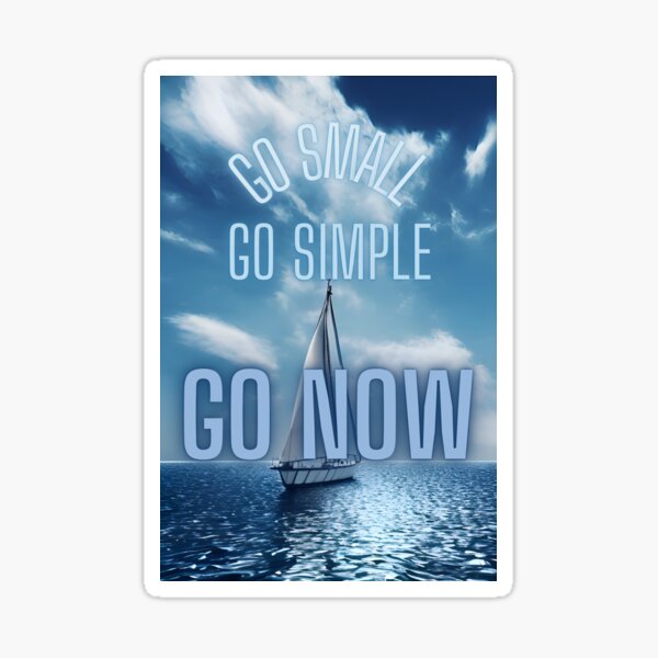 "So Small Go Simple Go Now Sailing Design" Sticker for Sale by ...