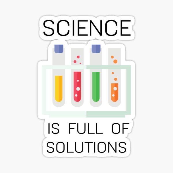 "Science is full of solutions!" Sticker for Sale by majasdesign | Redbubble