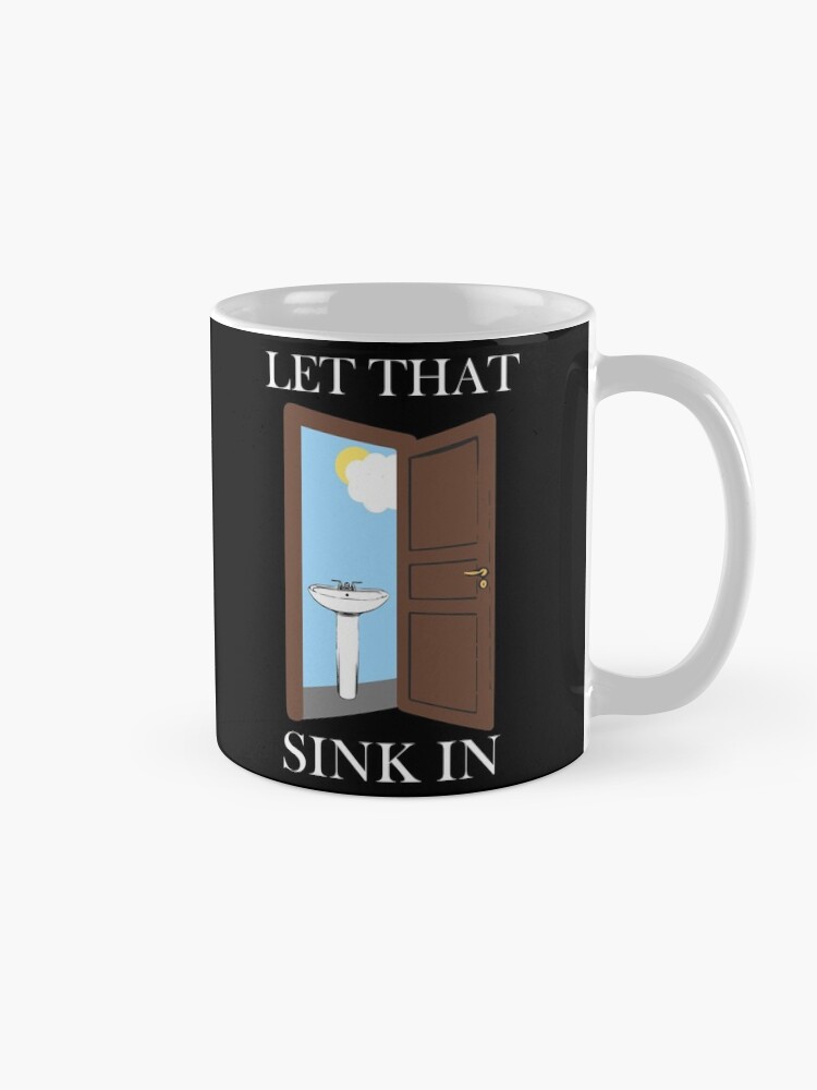 "Let That Sink In Meme" Coffee Mug by Joe-okes | Redbubble