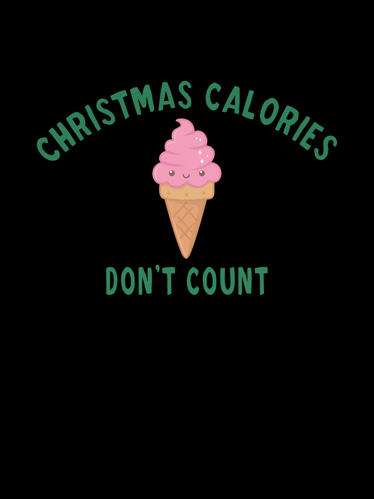 Christmas Calories Dont Count Icecream T-Shirts for Sale | Redbubble