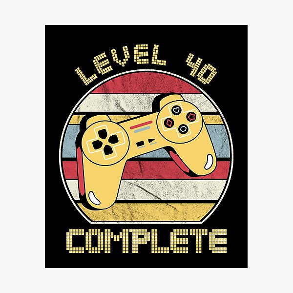 " Level 40 complete, video gamers ,40th anniversary, 40th birthday ...