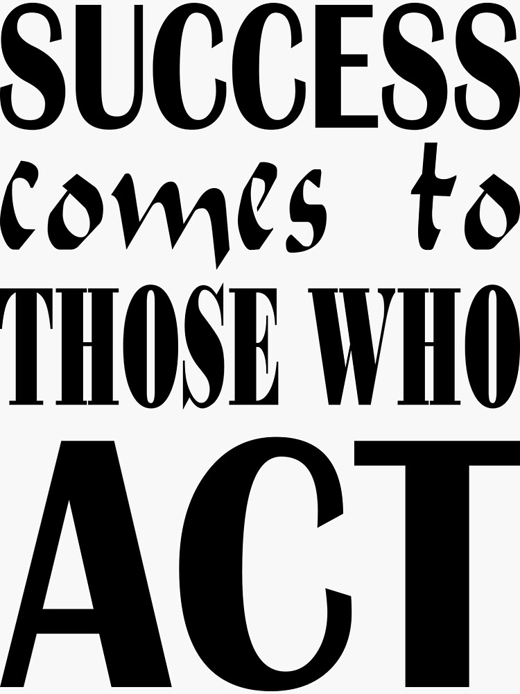 "Success comes to those who act" Sticker for Sale by All-Seasons ...