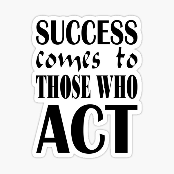 "Success comes to those who act" Sticker for Sale by All-Seasons ...