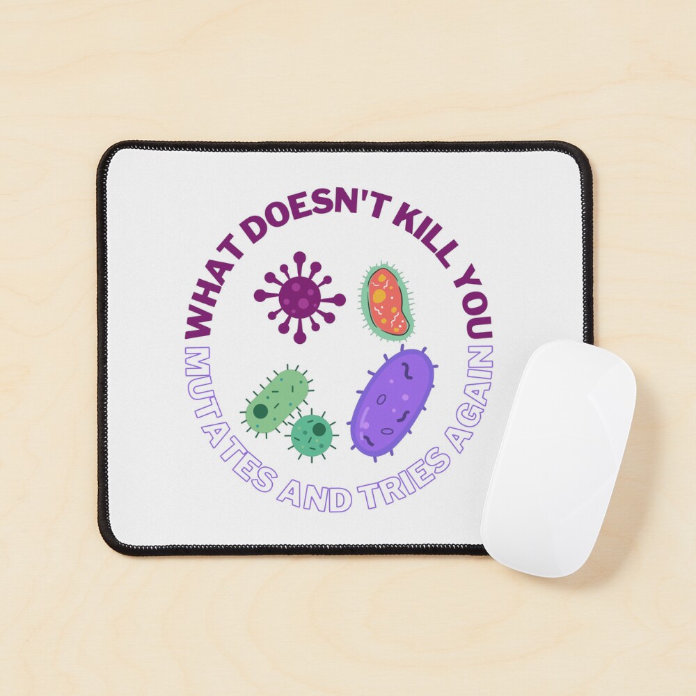 "What doesn't kill you mutates and tries again, microbiology and ...