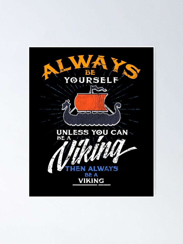 "Always Be Yourself Be A Viking Norse Warriors" Poster by roarr | Redbubble