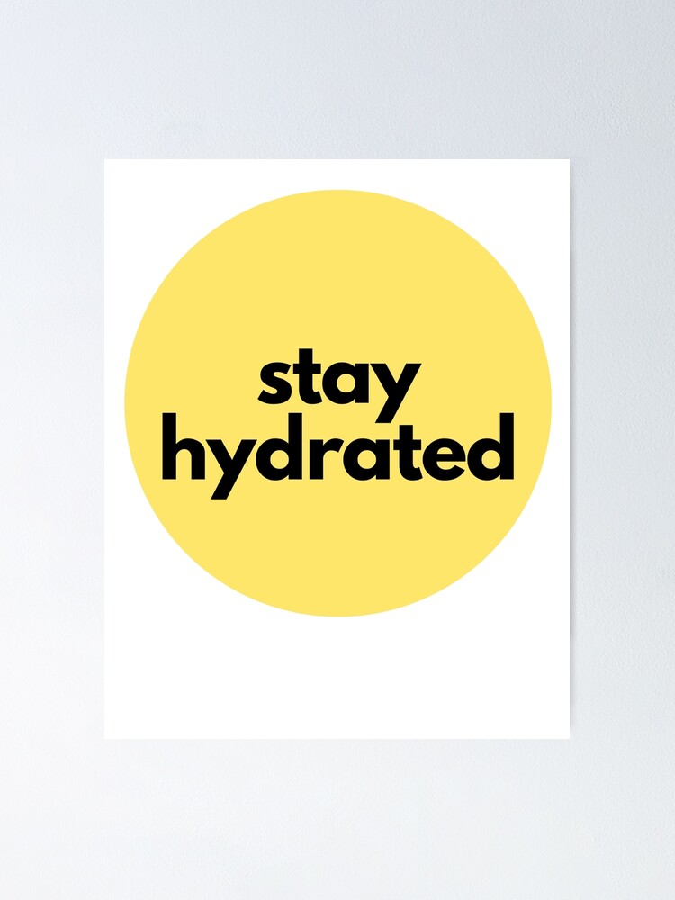 "Stay Hydrated, Drink Water, Hydrate, Stay Hydrated" Poster for Sale by ...