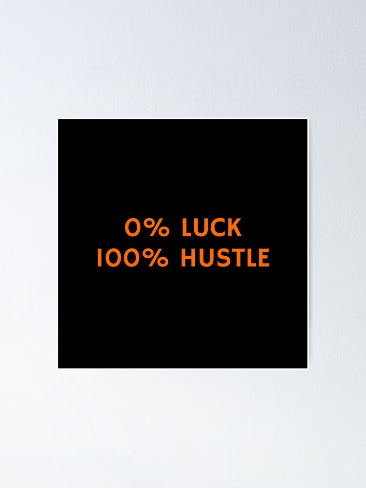 "0% LUCK 100% HUSTLE - hard work motivational memes " Poster for Sale ...