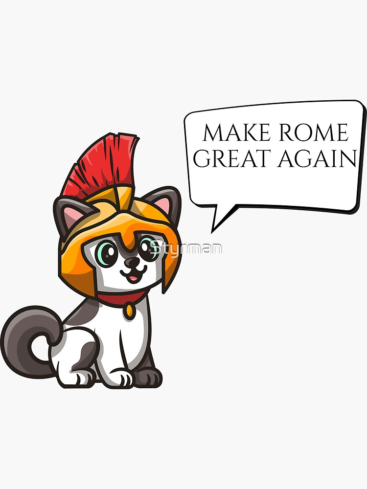 "Make Rome Great Again - Ancient Roman Legionary Cat" Sticker for Sale ...