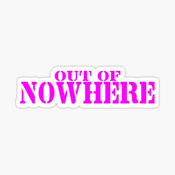 "OUT OF NOWHERE" Sticker for Sale by 1MILLIONPUSHUPS | Redbubble