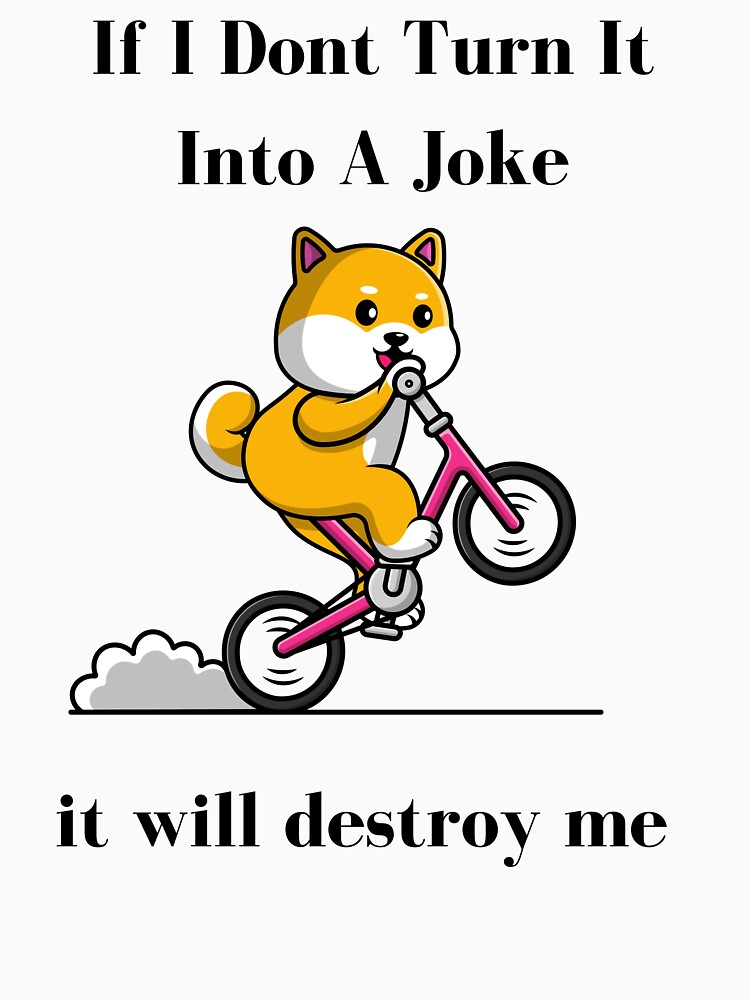 " If I Dont Turn It Into A Joke Meme" T-shirt for Sale by RHMM ...