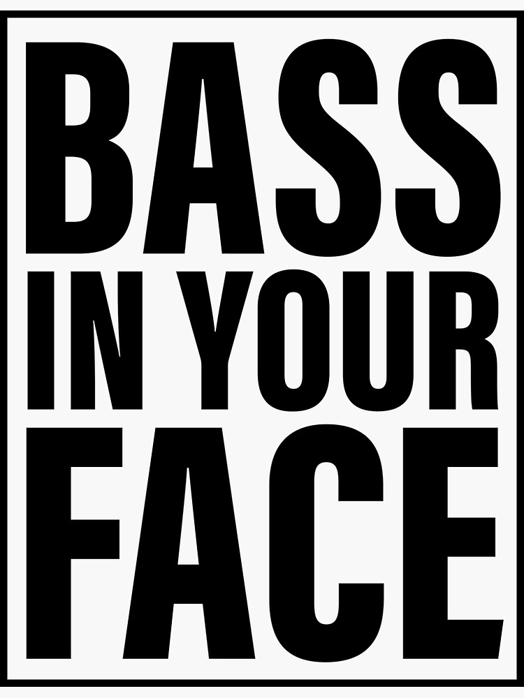 "Bass in your face" Sticker for Sale by pcusine | Redbubble