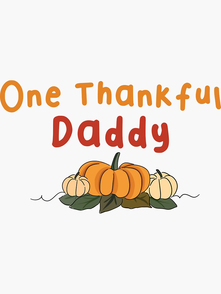 "One thankful daddy: for dad in Thanksgiving day" Sticker for Sale by ...