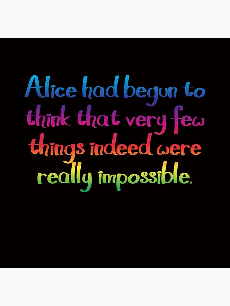 "Very few things were really impossible - Alice's Adventures in ...