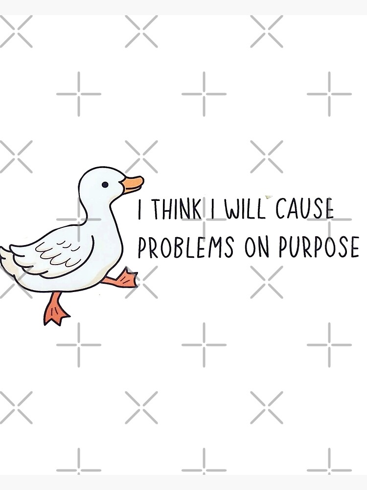 "duck sticker, i think i will cause problems on purpose, pop culture ...