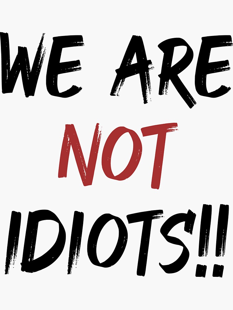 "we are not idiots!!" Sticker for Sale by Muchaa | Redbubble