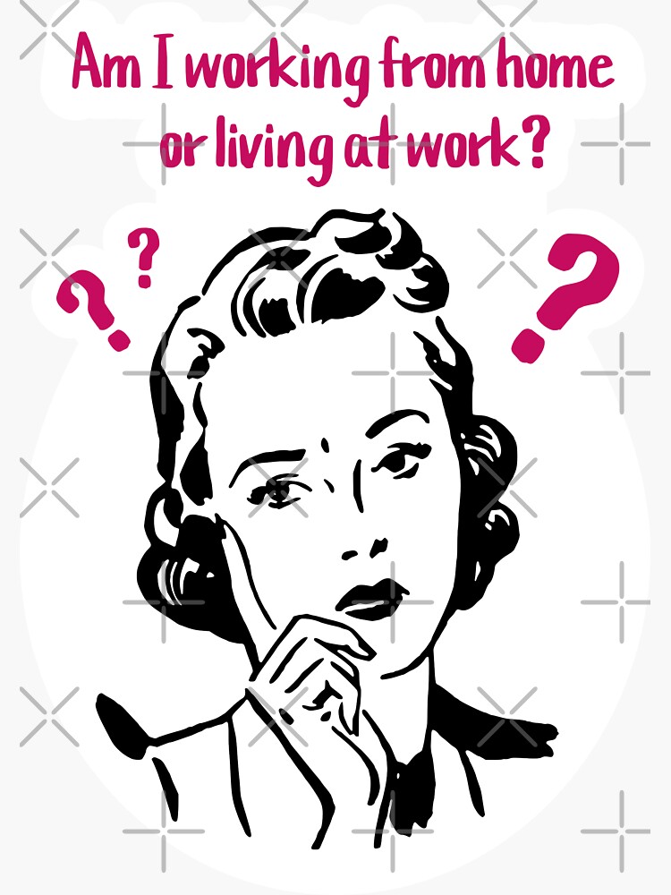 "Am I Working From Home Or Living At Work" Sticker for Sale by ...