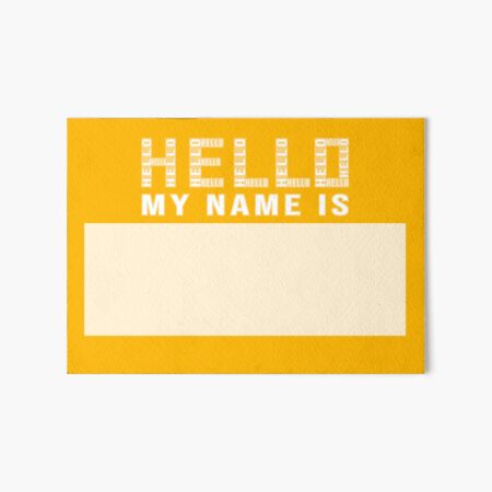 "Hello my name is (color - Golden Yellow)" Art Board Print for Sale by ...