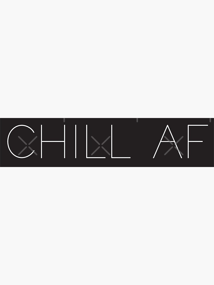 "CHILL AF" Sticker by Designs111 | Redbubble