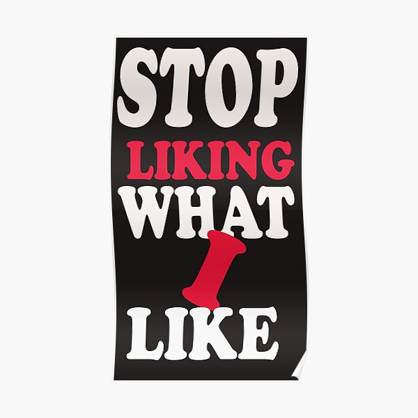 "stop liking what i like" Poster for Sale by ANUMSALEEM | Redbubble