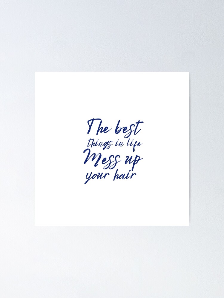 "The Best Things in Life Mess Up Your Hair - Funny Hair Sayings - Hair ...