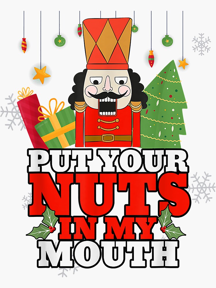 "Naughty nutcracker put your nuts in my mouth christmas " Sticker for ...