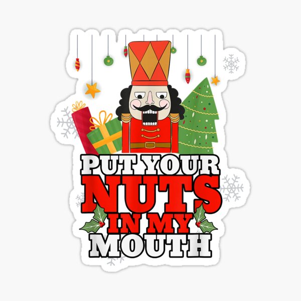 "Naughty nutcracker put your nuts in my mouth christmas " Sticker for ...