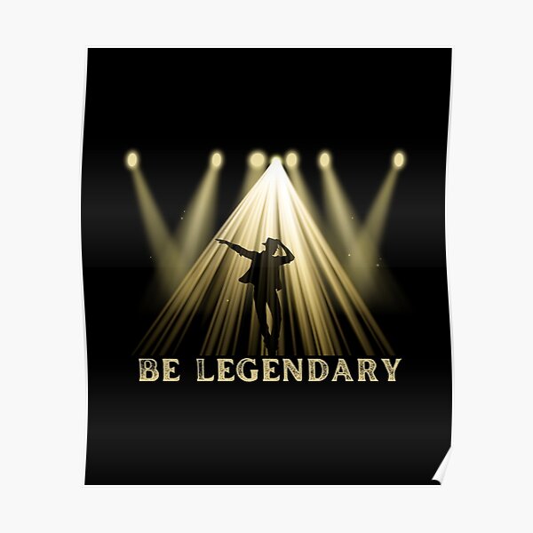 "Be Legendary" Poster for Sale by SimpleSteve | Redbubble