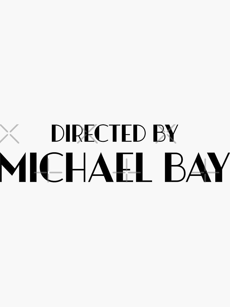 "Directed by Michael Bay" Sticker for Sale by keilamariadesig | Redbubble