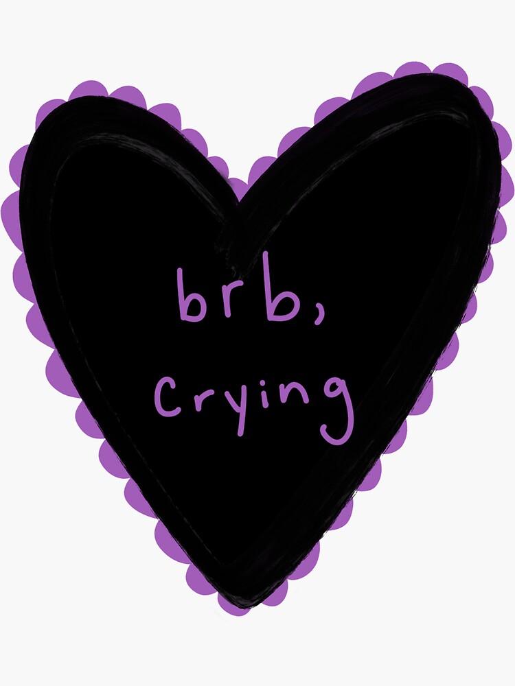 "brb, crying" Sticker for Sale by zucchiniart | Redbubble