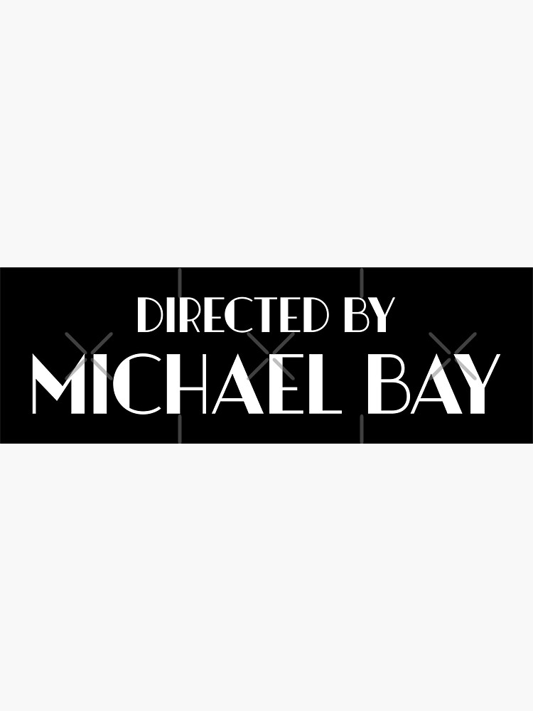 "Directed by Michael Bay" Sticker for Sale by keilamariadesig | Redbubble