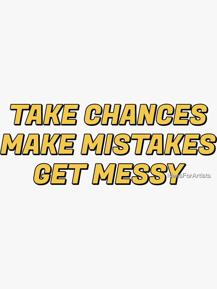 "Best motivational words - TAKE CHANCES MAKE MISTAKES GET MESSY ...