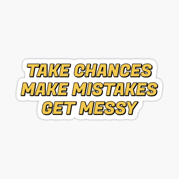 "Best motivational words - TAKE CHANCES MAKE MISTAKES GET MESSY ...