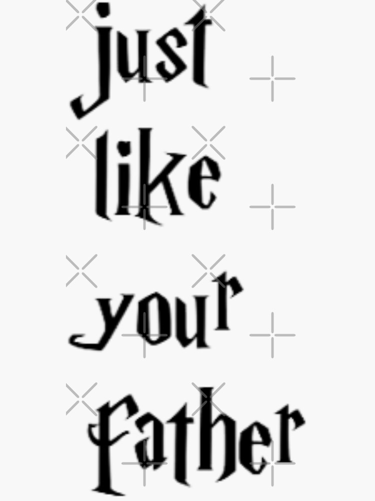 "Just like your father" Sticker for Sale by PottersArt | Redbubble
