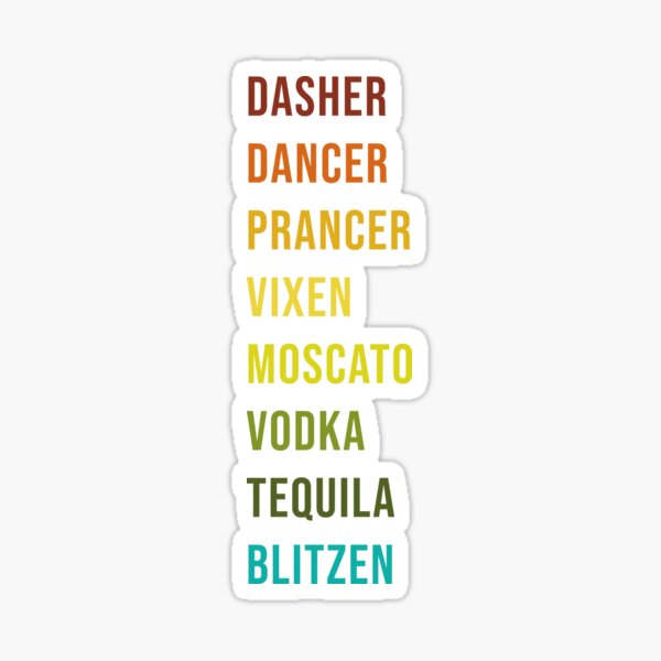 "Dasher Dancer Prancer Vixen Moscato Vodka Tequila Blitzen" Sticker for ...