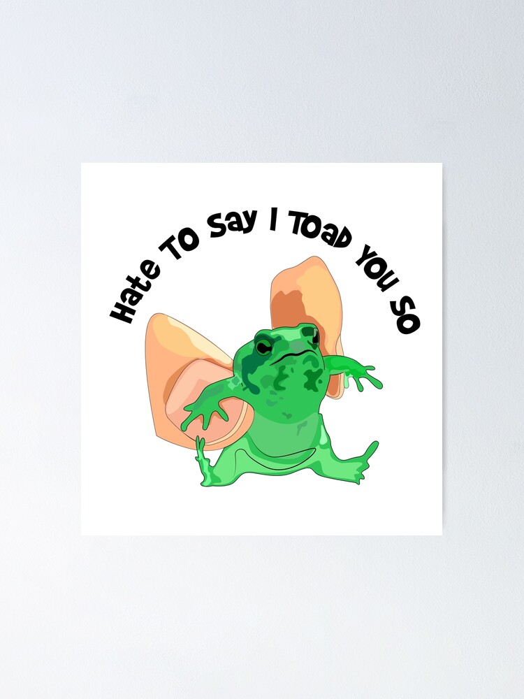 "Hate To Say I Toad You So - Angry Frog" Poster for Sale by yozel29 | Redbubble