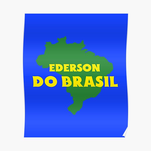 "Ederson Do Brazil." Poster for Sale by SBRTPOD | Redbubble
