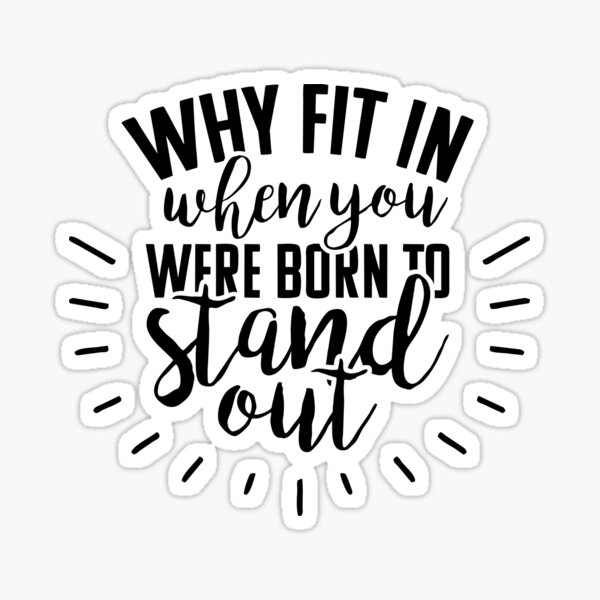 "Why fit in when you were born to stand out" Sticker for Sale by ...