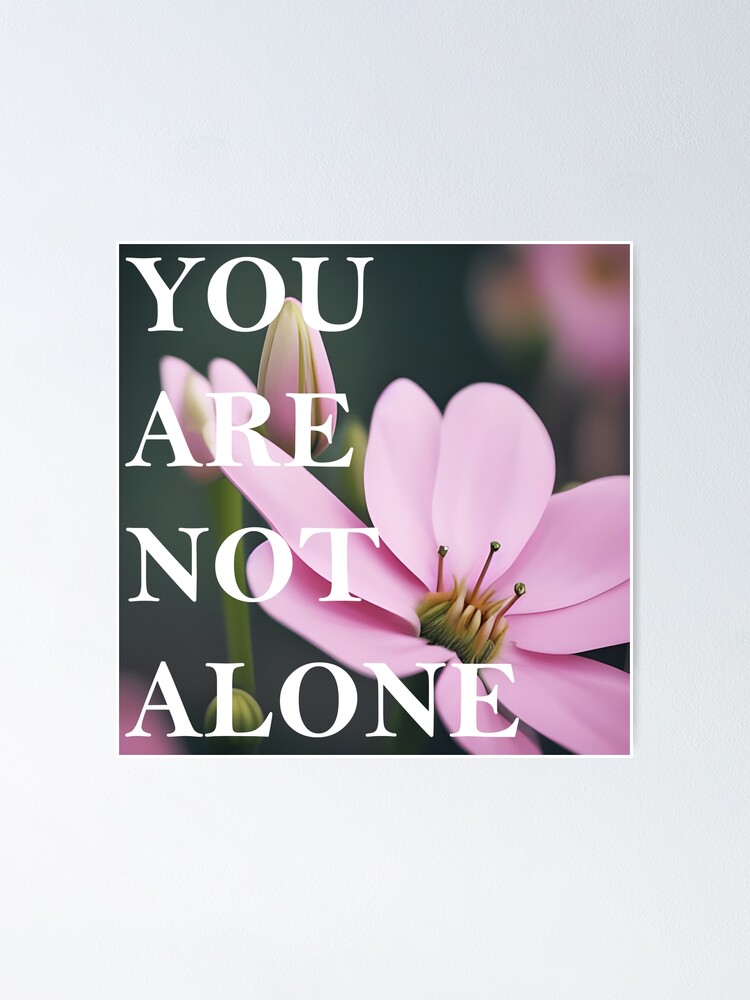 "YOU ARE NOT ALONE - Mental Health Awareness" Poster for Sale by ...