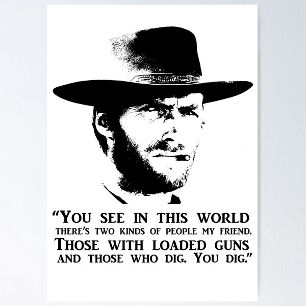 "Clint Eastwood "You Dig" Quote" Poster for Sale by Hoorahville | Redbubble