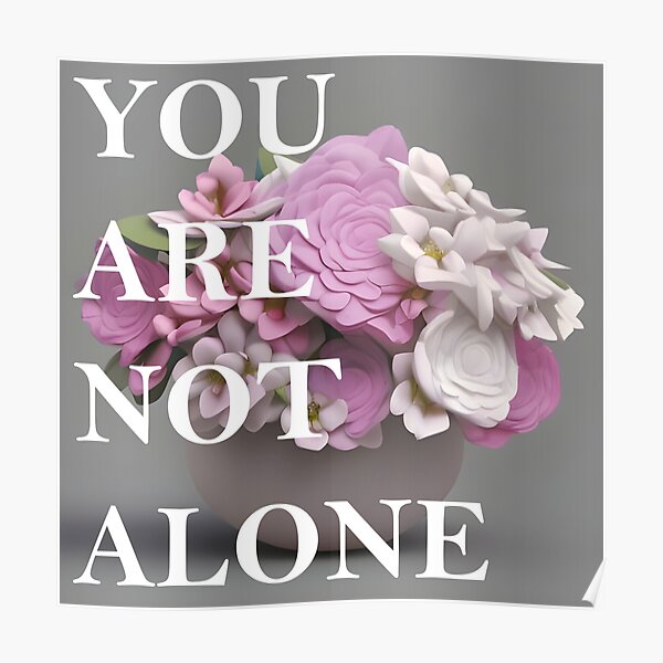 "YOU ARE NOT ALONE - Mental Health Awareness" Poster for Sale by ...