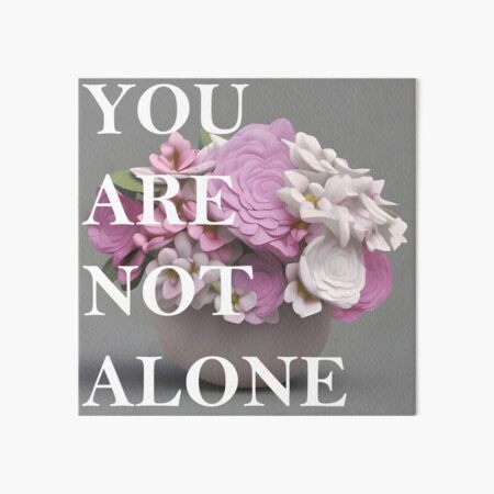 "YOU ARE NOT ALONE - Mental Health Awareness" Art Board Print for Sale ...
