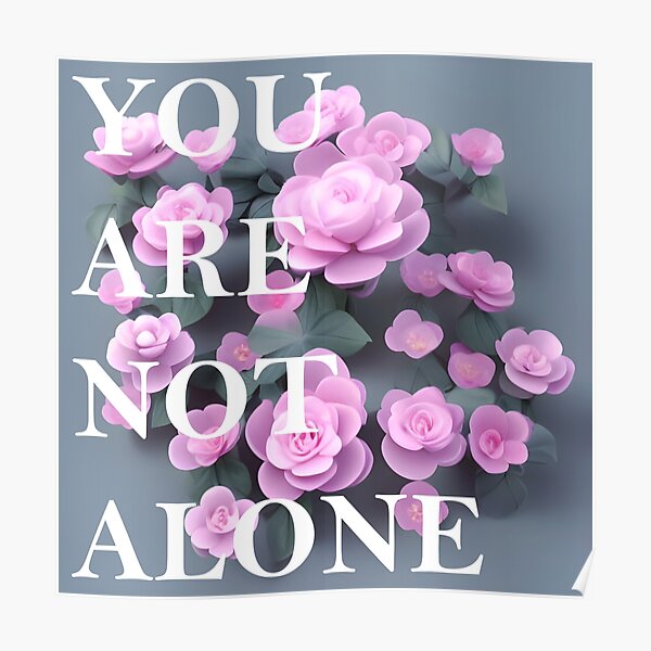 "YOU ARE NOT ALONE - Mental Health Awareness" Poster for Sale by ...